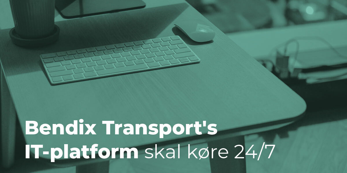 Bendix Transport står til rådighed 24/7: kræver stabil IT-platform ...