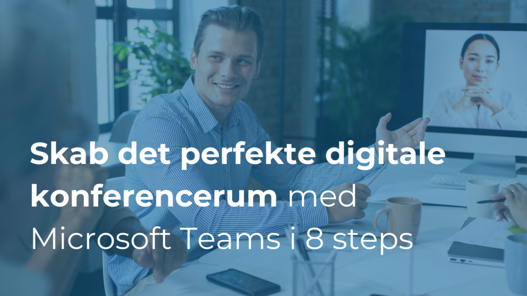 Det perfekte digitale konferencerum med Microsoft Teams i 8 steps - RackPeople