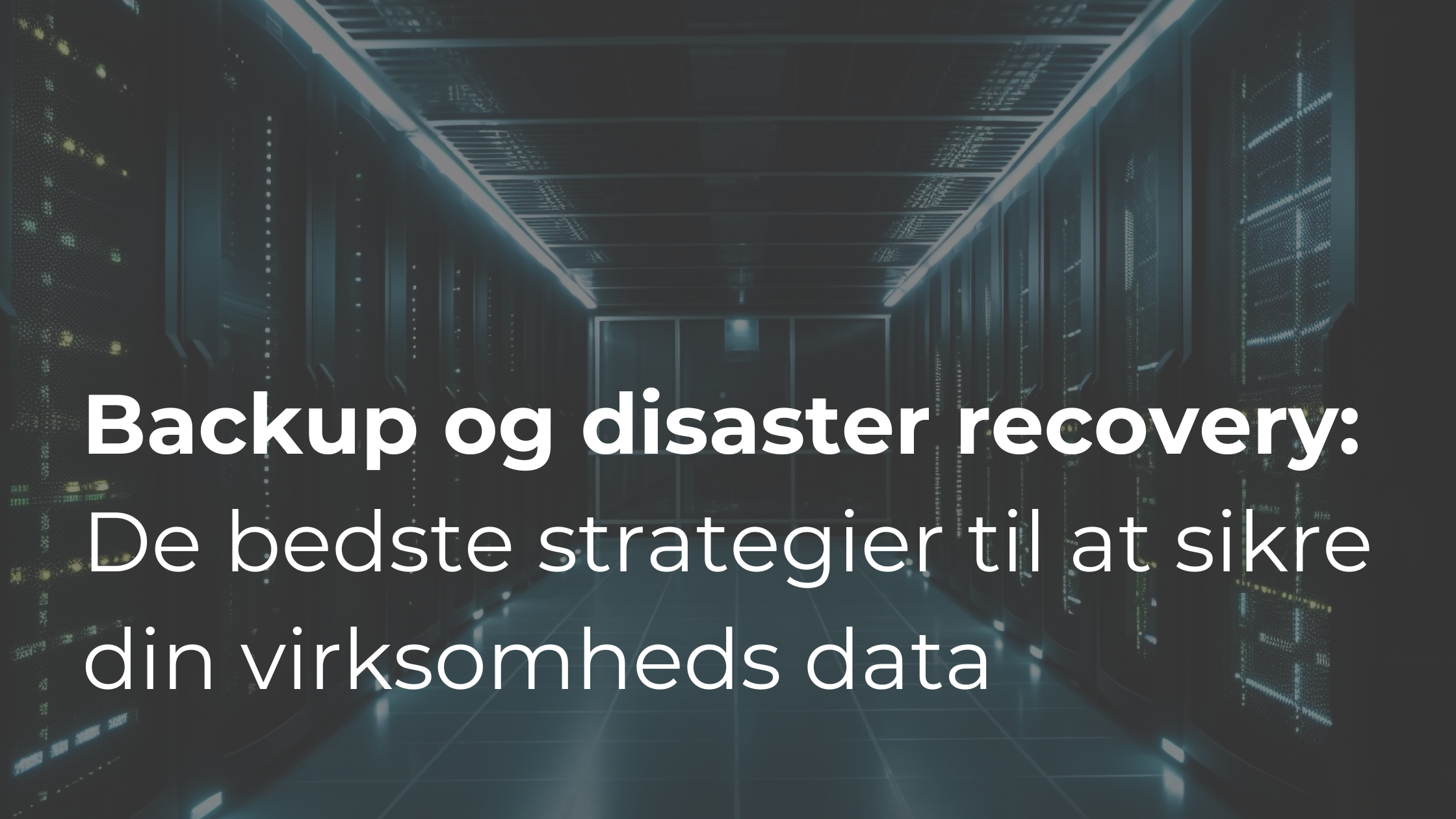 Backup og disaster recovery: Effektive strategier til sikring af data ...