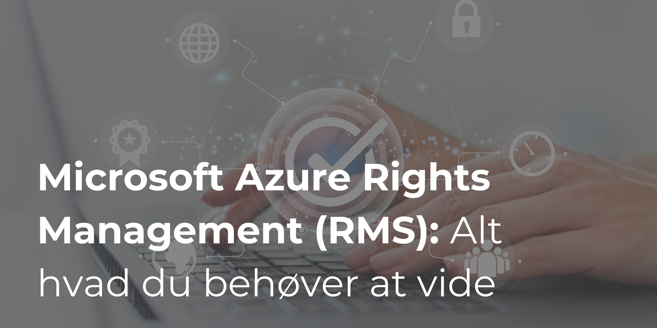 Microsoft Azure RMS: Alt hvad du behøver at vide - RackPeople