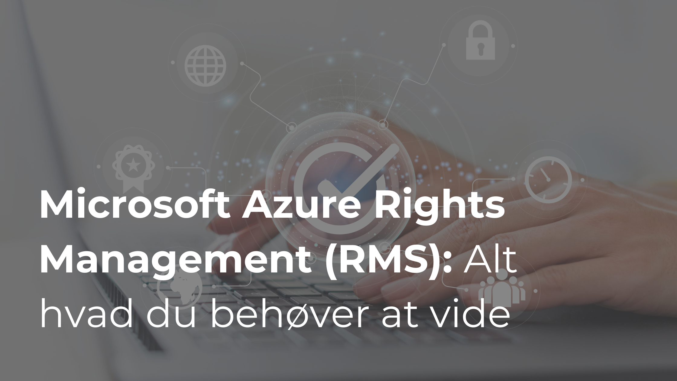 Microsoft Azure RMS: Alt hvad du behøver at vide - RackPeople