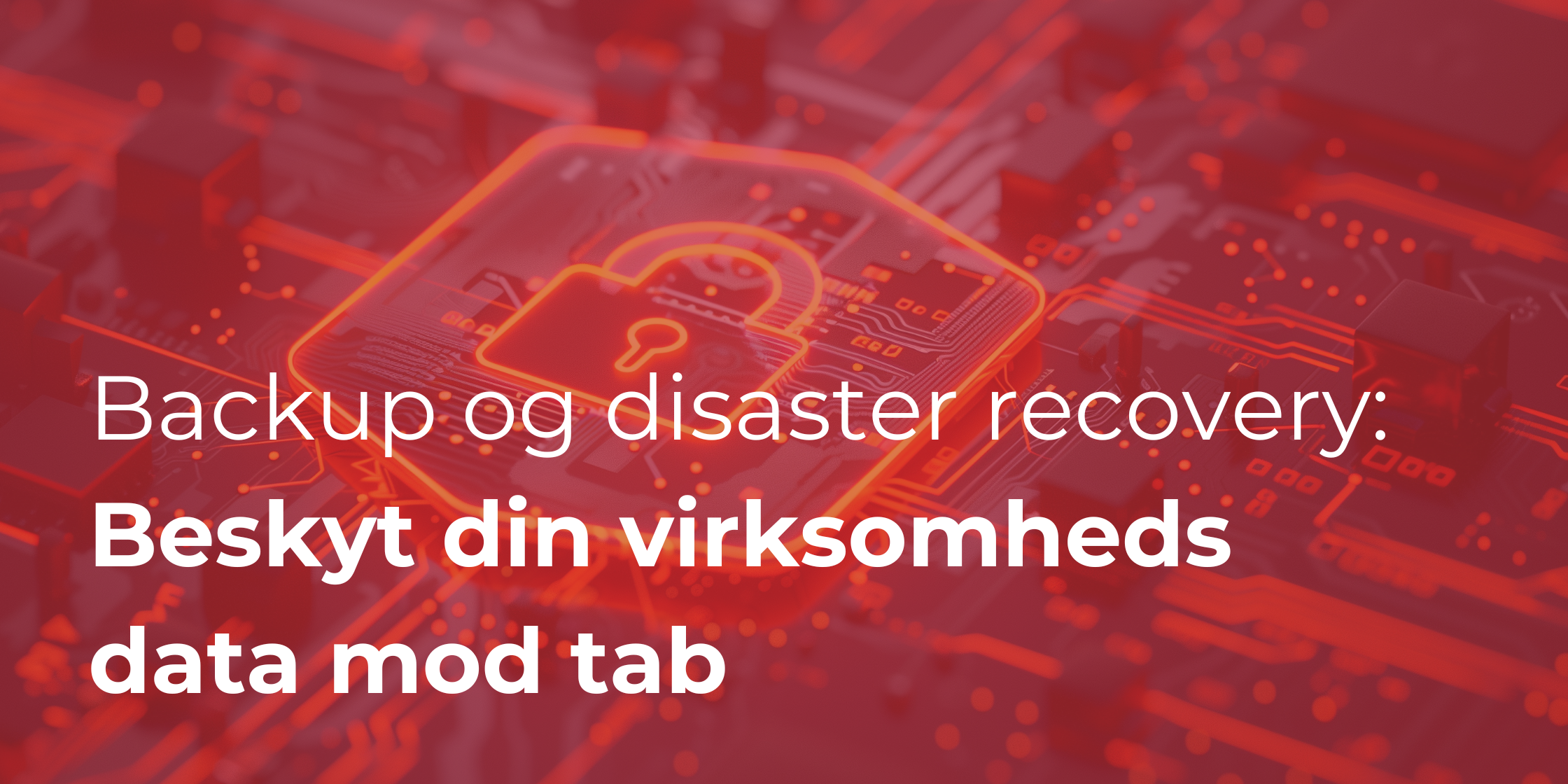 Backup og disaster recovery: Beskyt din virksomheds data mod tab ...
