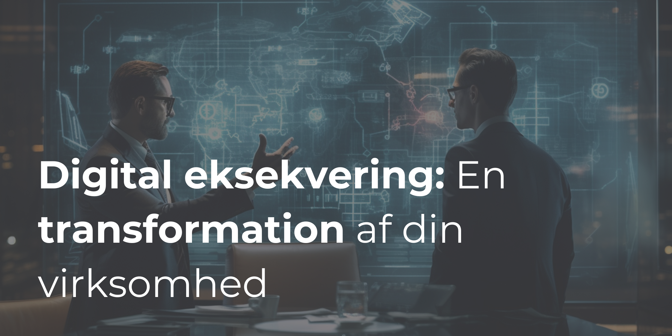 Digital eksekvering: Hvordan kan det transformere din virksomhed ...