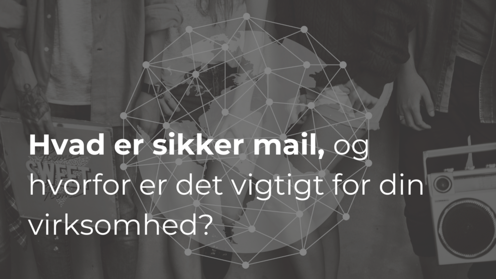 Hvad er sikker mail, og hvorfor er det vigtigt for din virksomhed? - RackPeople