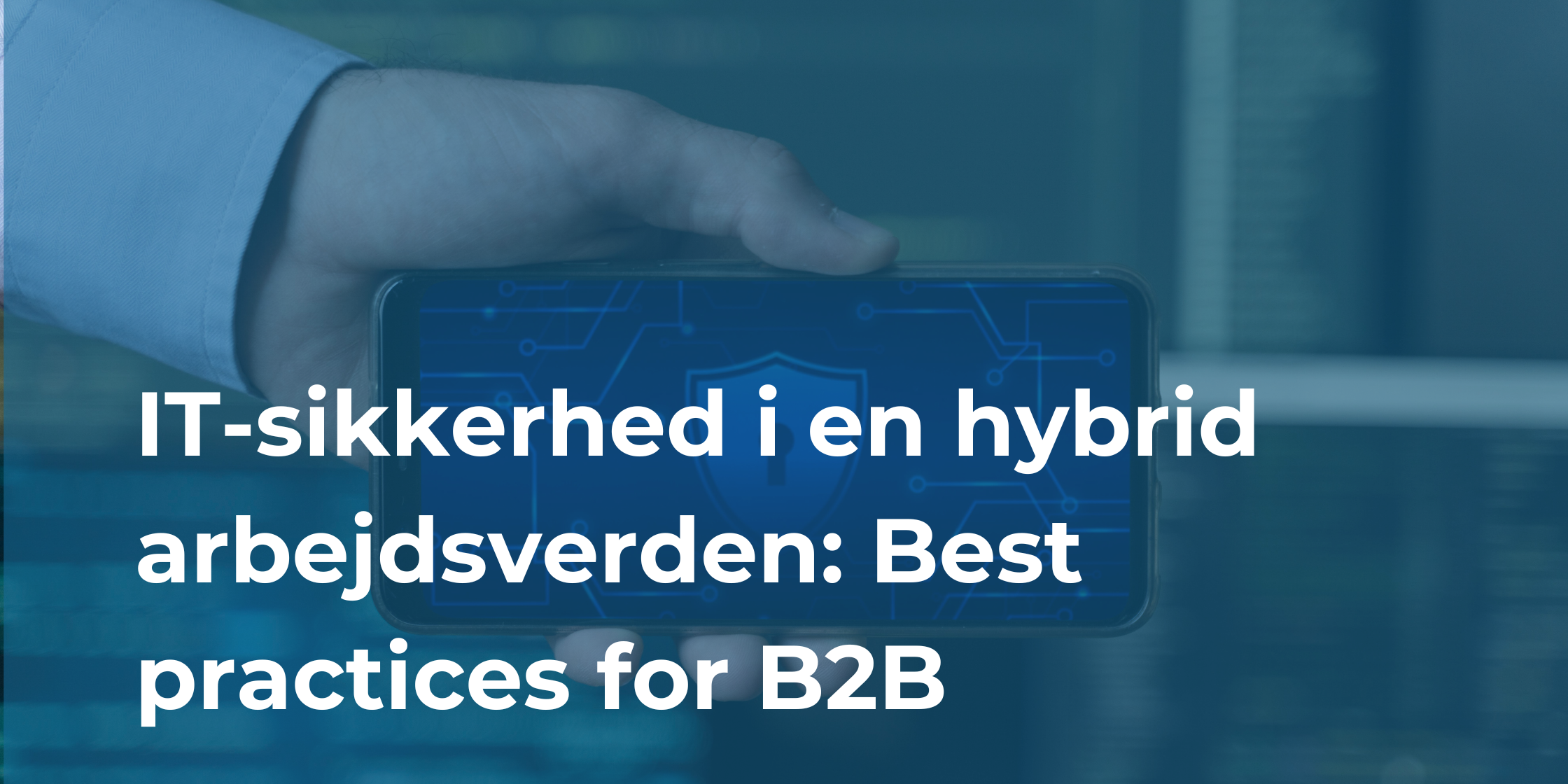 IT-sikkerhed i en hybrid arbejdsverden: Best practices for B2B - RackPeople