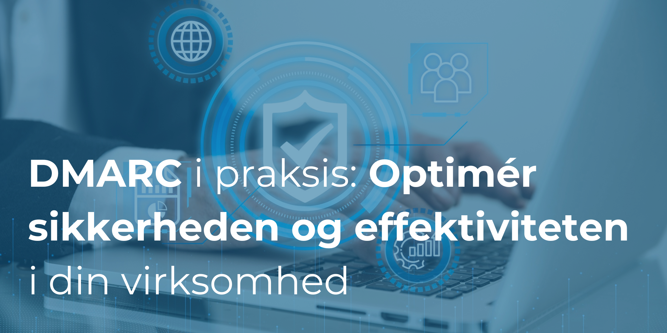 DMARC i praksis: Optimér sikkerhed og effektivitet i din virksomhed - RackPeople