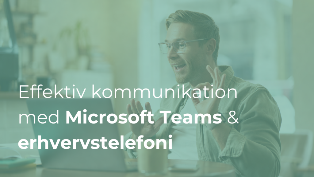 Effektiv kommunikation med Microsoft Teams & erhvervstelefoni - RackPeople