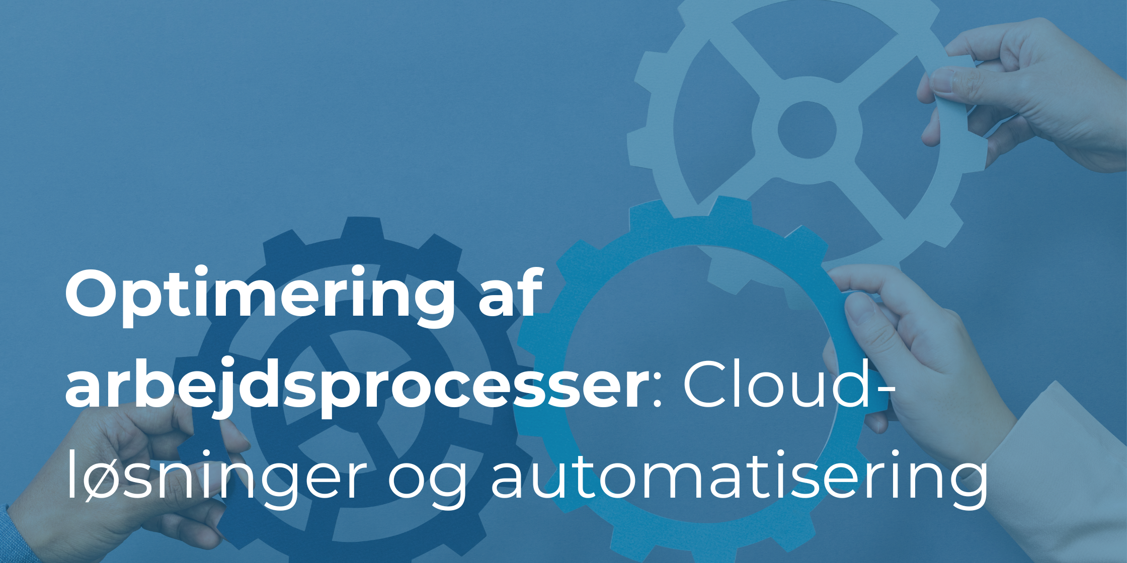 Optimering af arbejdsprocesser: Cloud-løsninger og automatisering ...