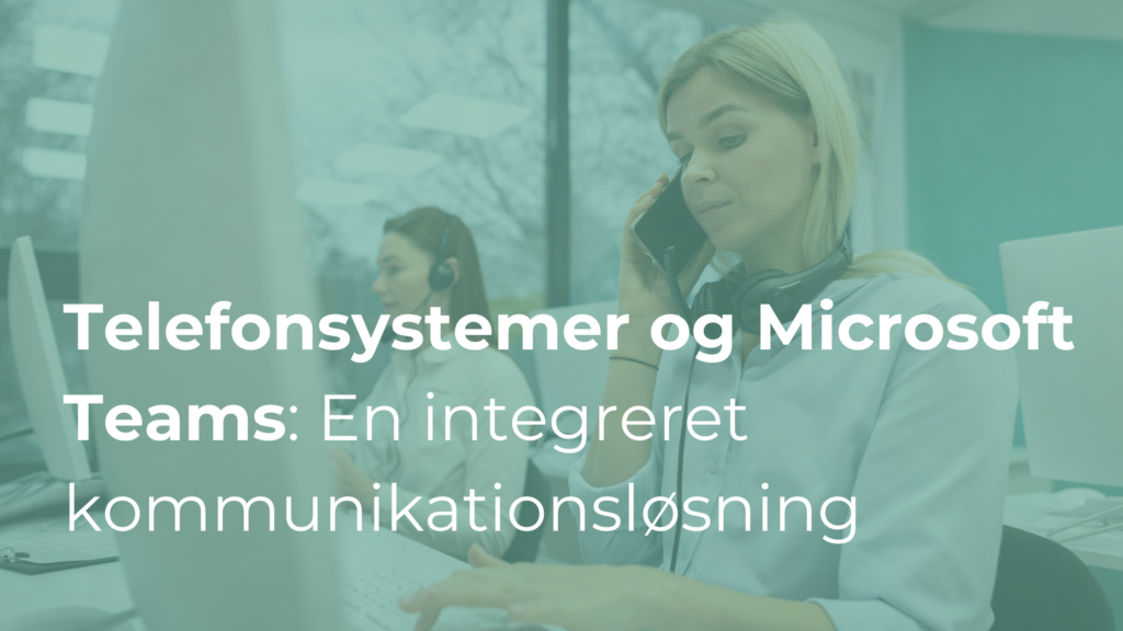 Telefonsystemer og Microsoft Teams: Integreret kommunikation - RackPeople