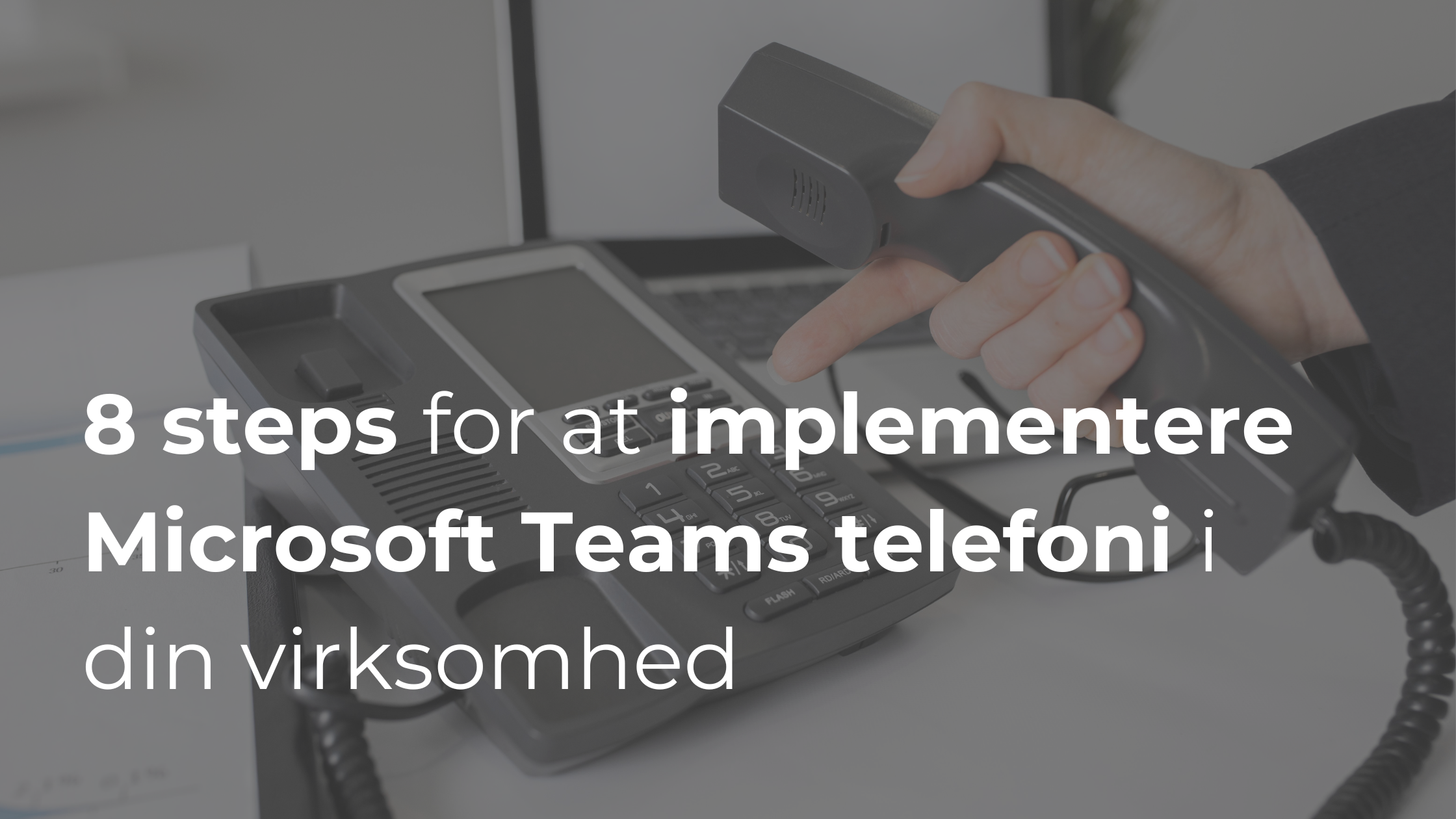 8 steps for at implementere Microsoft Teams telefoni - RackPeople