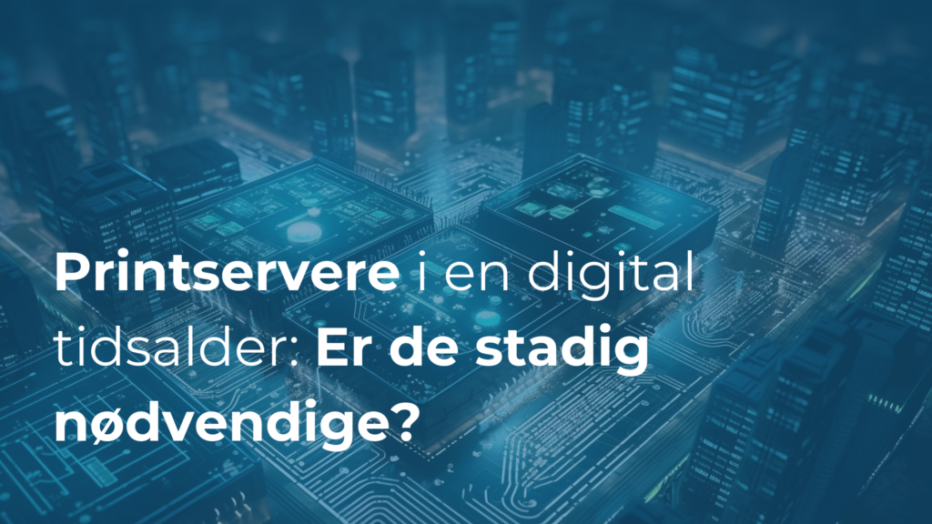 Printservere og digitalisering: Er de stadig nødvendige? - RackPeople