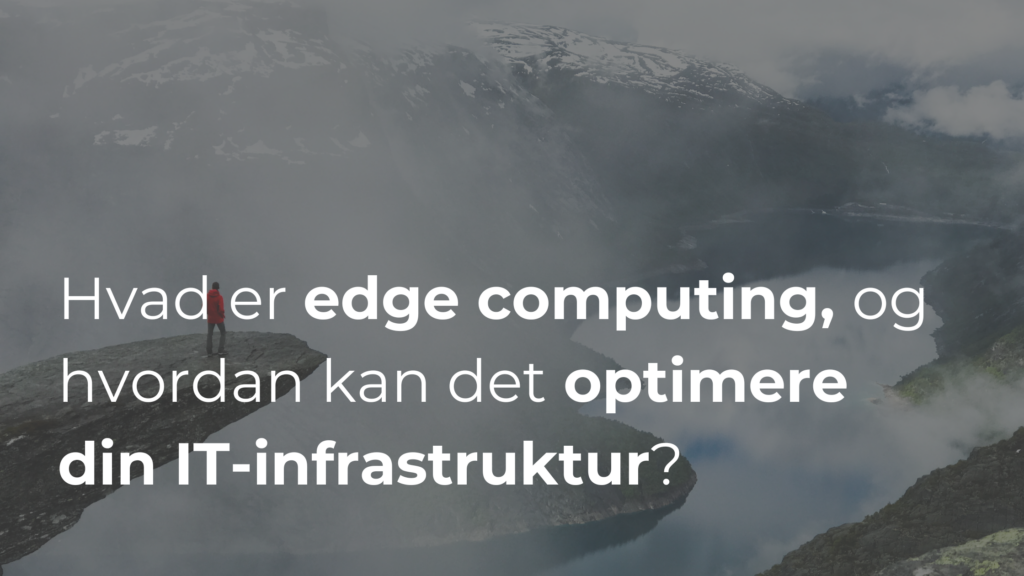Hvad er edge computing? Optimér din virksomheds IT-infrastruktur - RackPeople