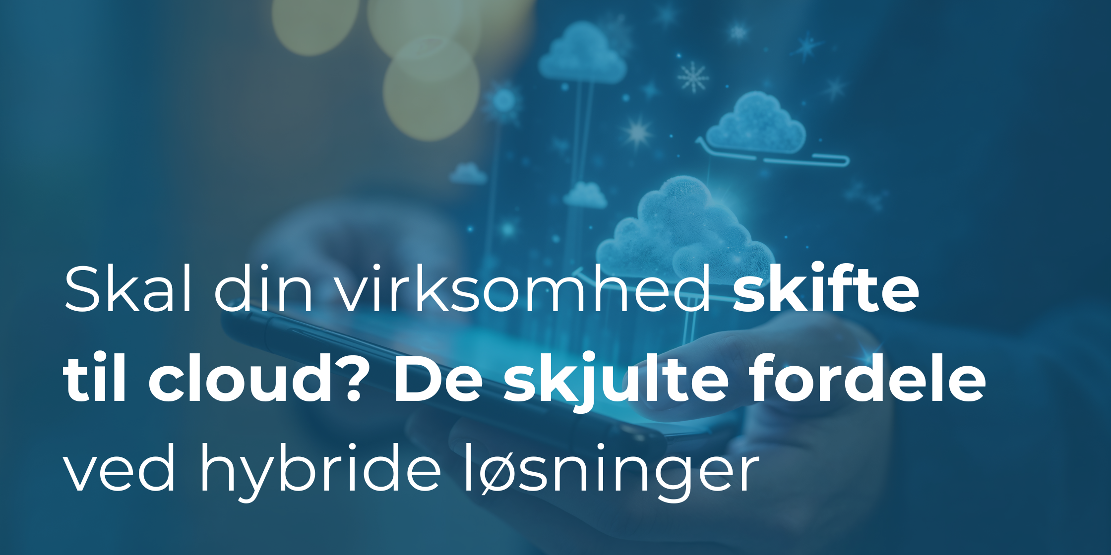 Skal din virksomhed skifte til en hybrid cloud? De skjulte fordele - RackPeople