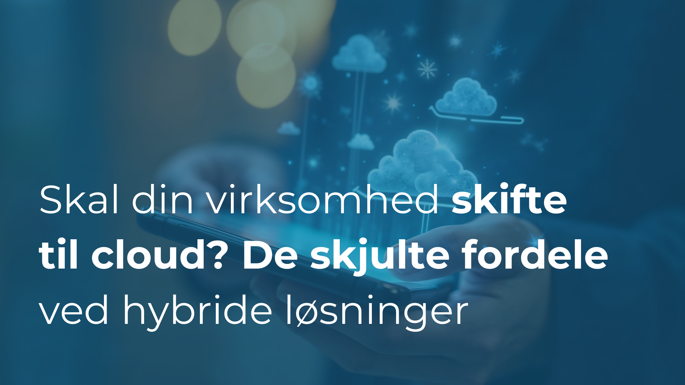 Skal din virksomhed skifte til en hybrid cloud? De skjulte fordele - RackPeople